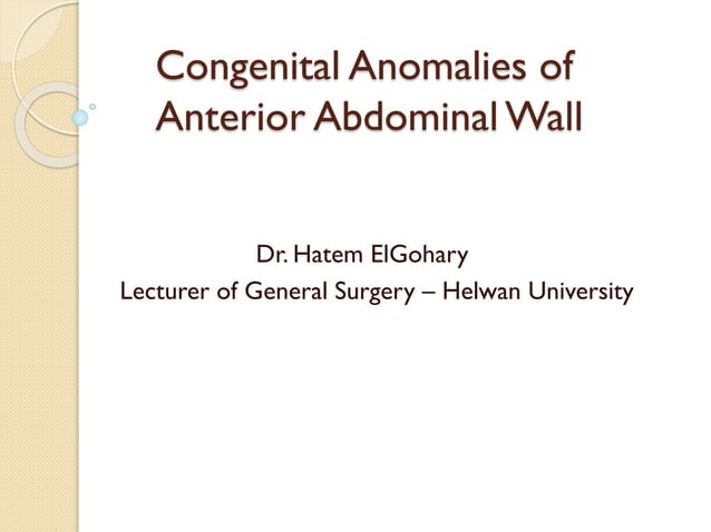Congenital Anomalies of Anterior Abdominal wall By Dr Hatem Elgohary | PPT