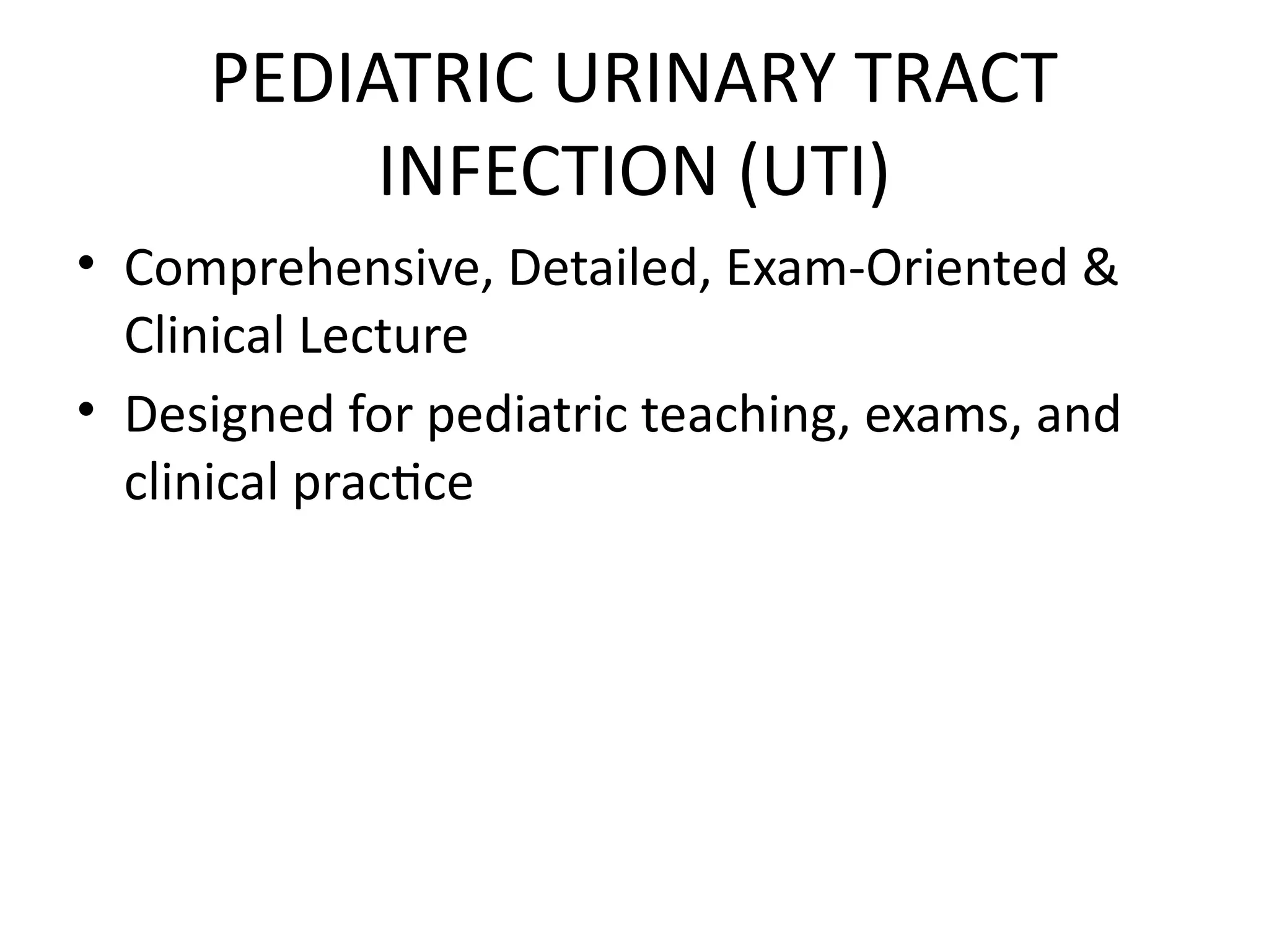 Pediatric_UTI_COMPLETE_DETAILED_LECTURE.pptx