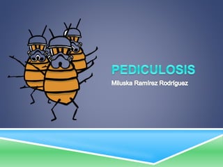 Pediculosis - Pediculosis capitis, corporis y púbica | PPTX
