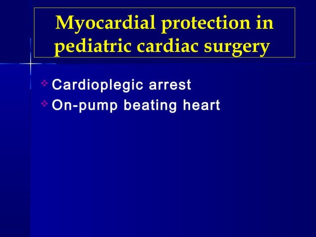 Myocardial Protection in Pediatric Cardiac Surgery | PPT