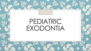 PEDODONTICS extraction of tooth presentation | PPTX