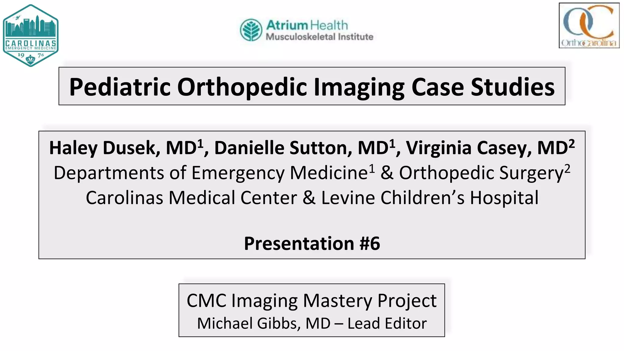 Dr. Haley Dusek’s CMC Pediatric Orthopedic X-Ray Mastery Project: #6 Presentation | PPT