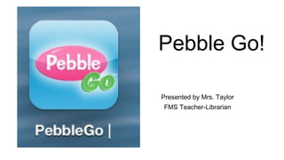 Intro to Pebble go! | PPT