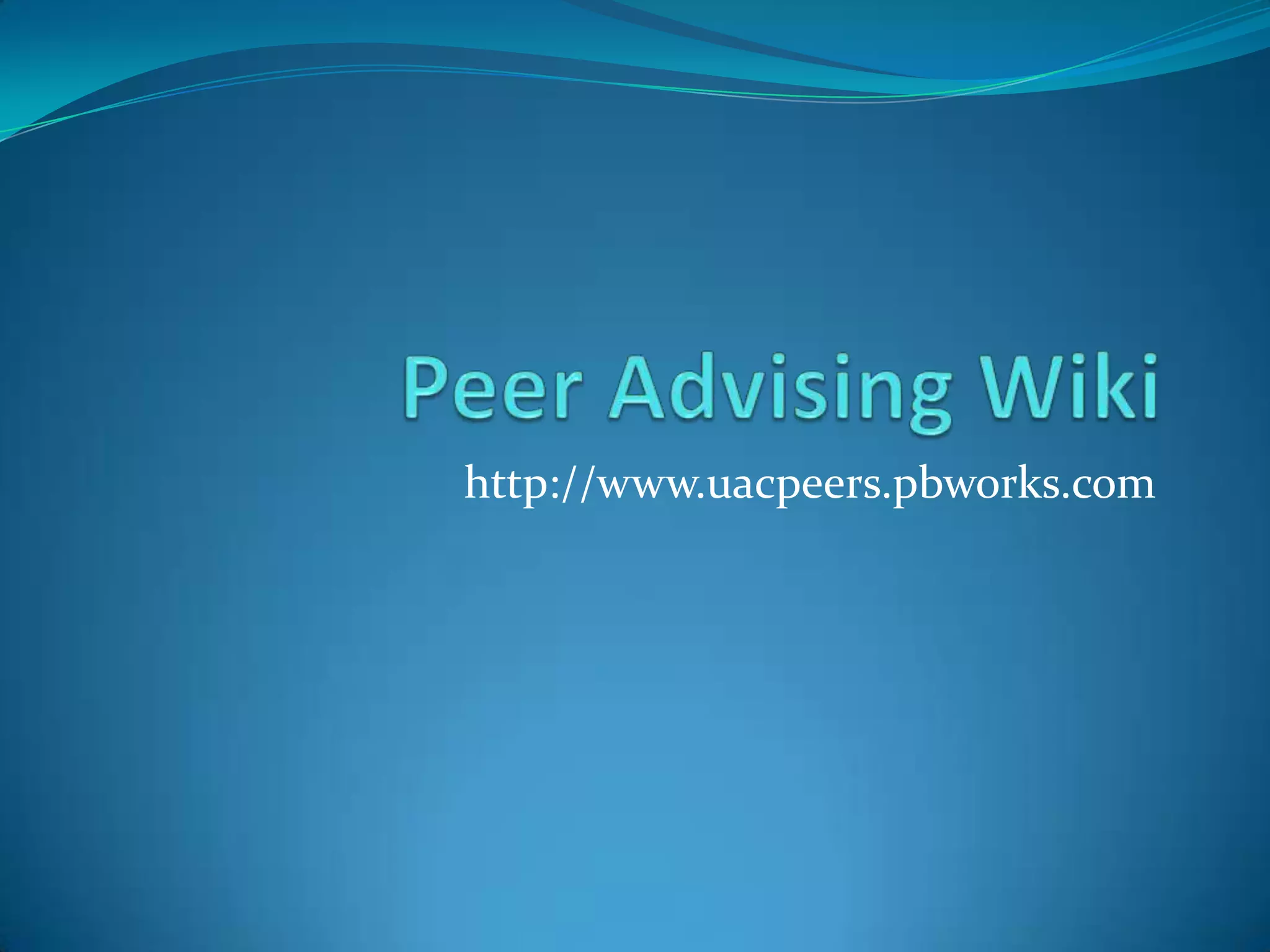 Peer Advising Wiki Tutorial | PPT