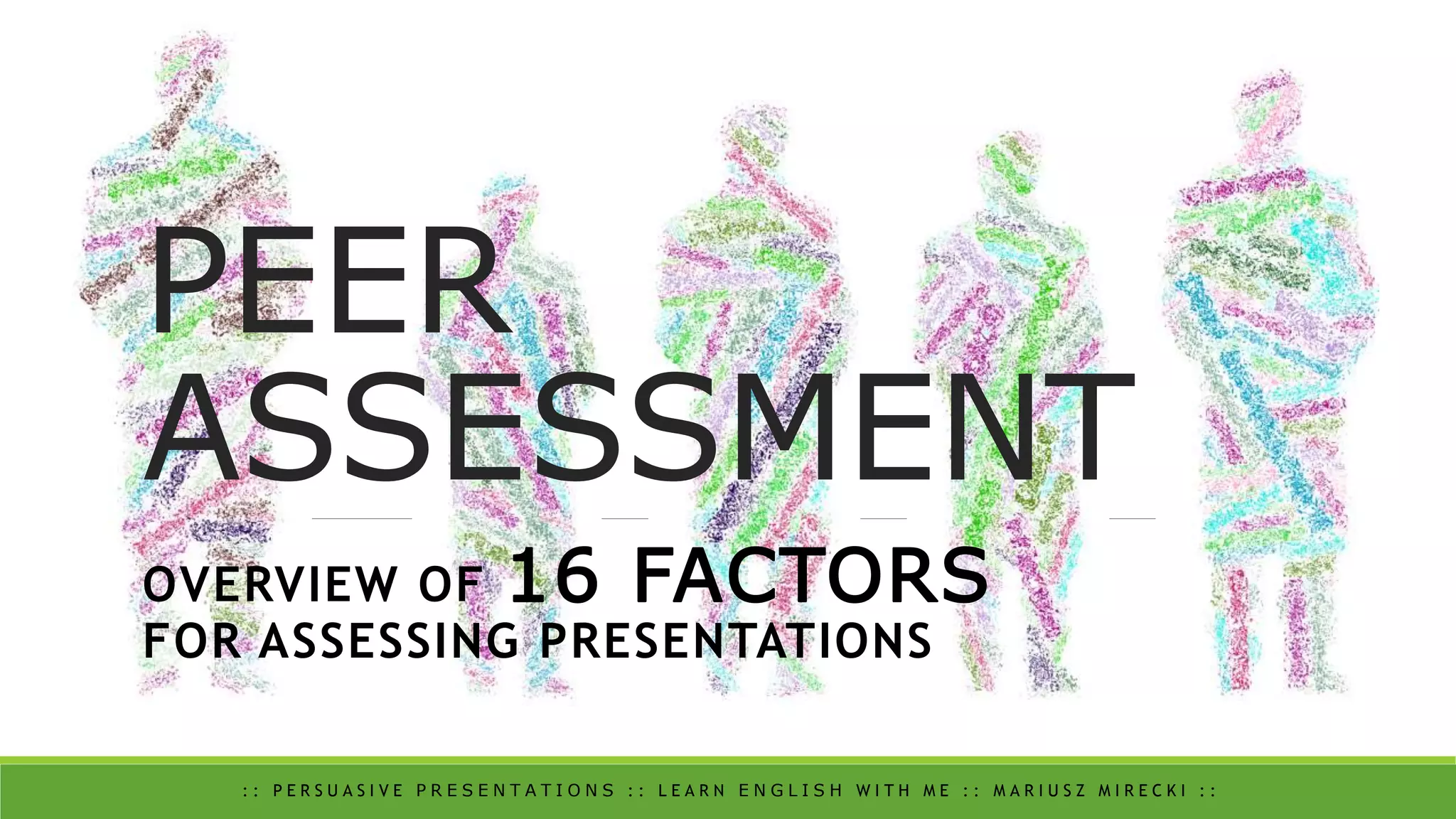 PEER ASSESSMENT - overview of 16 factors for assessing presentations | PPT