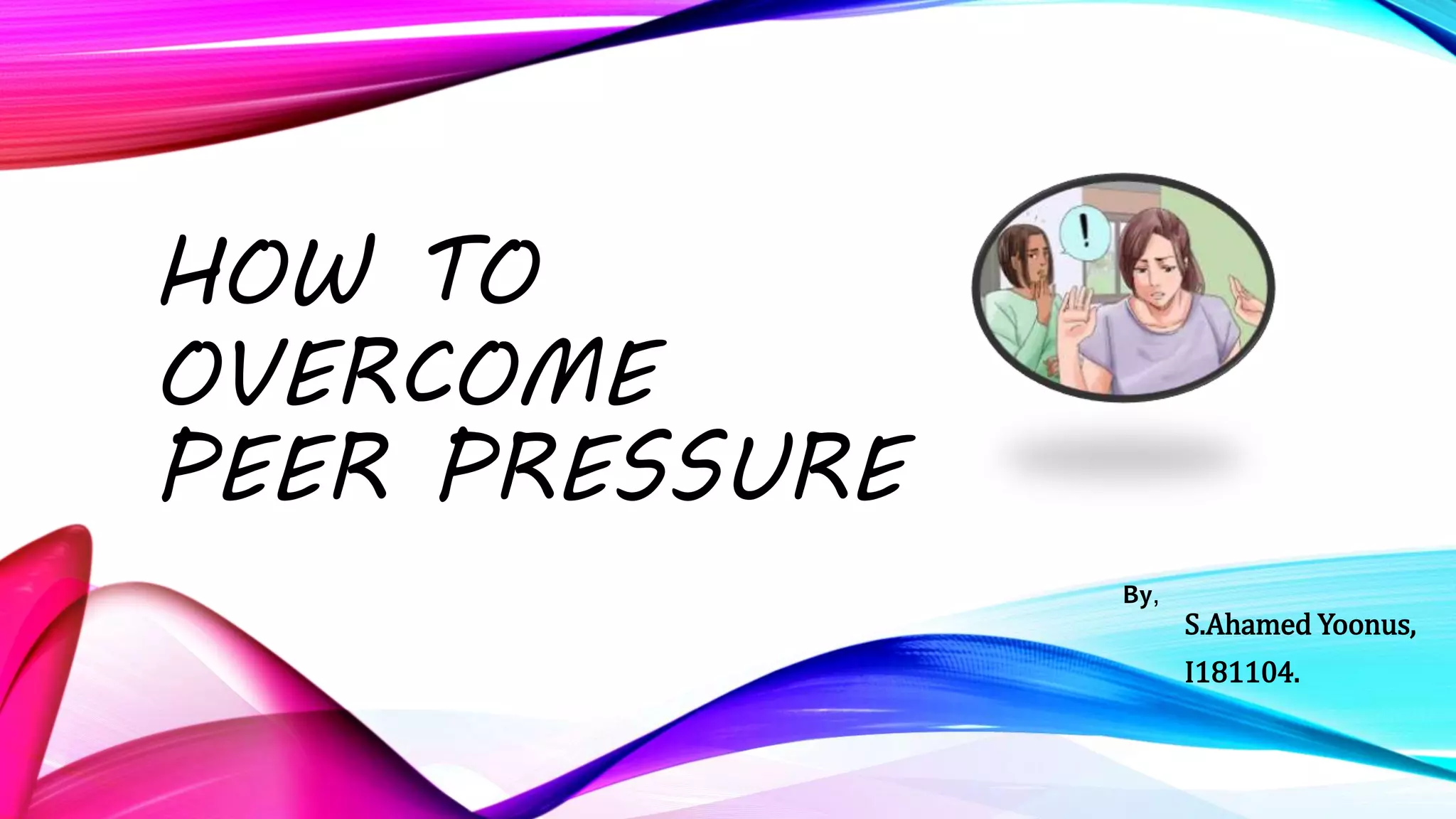How to overcome Peer pressure | PPTX | Parenting Teens | Parenting