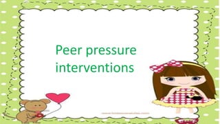 Peer pressure interventions by Gul Sanam | PPTX