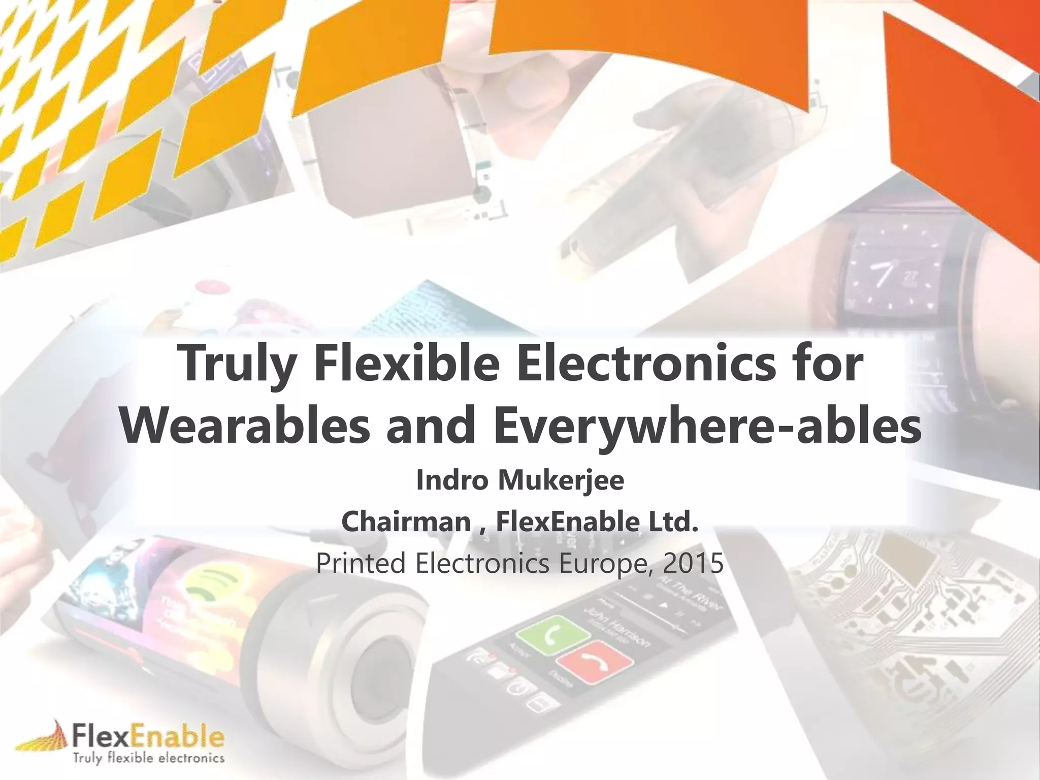 Truly Flexible Electronics for Wearables and Everywhere-ables | PPTX