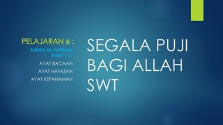 PELAJARAN 6 SEGALA PUJI BAGI ALLAH SWT T1.pptx