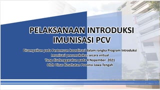 Pelaksanaan-Introduksi-Imunisasi-Pcv.pptx