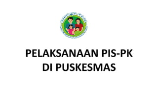 PELAKSANAAN PIS-PK di puskesmas tnwt.pptx