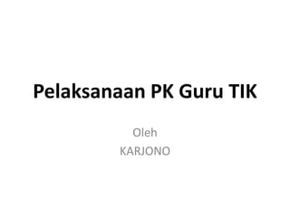 Pelaksanaan pk guru tik | PDF