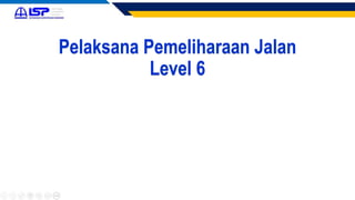 Pelaksana Pemeliharaan Jalan level (6).pptx