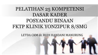 PELATIHAN 25 KOMPETENSI DASAR KADER.pptxAAAAA 17 jan 2023.pptx