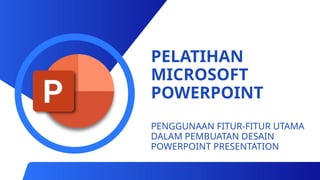 PELATIHAN MICROSOFT POWERPOINT PENGGUNAAN FITUR-FITUR UTAMA DALAM ...