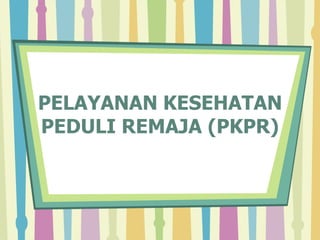 PELAYANAN-KESEHATAN-PEDULI-REMAJA-PKPR-Copy.pdf