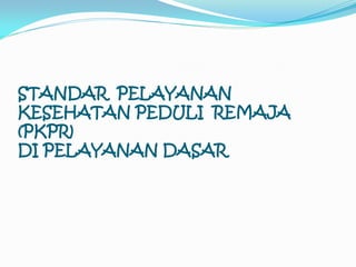 PELAYANAN-KESEHATAN-PEDULI-REMAJA-PKPR-Copy.pdf