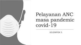 Pelayanan ANC masa pandemic covid-19.pptx