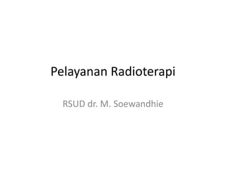 Pelayanan dan penatalaksanaan Radioterapi | PPTX