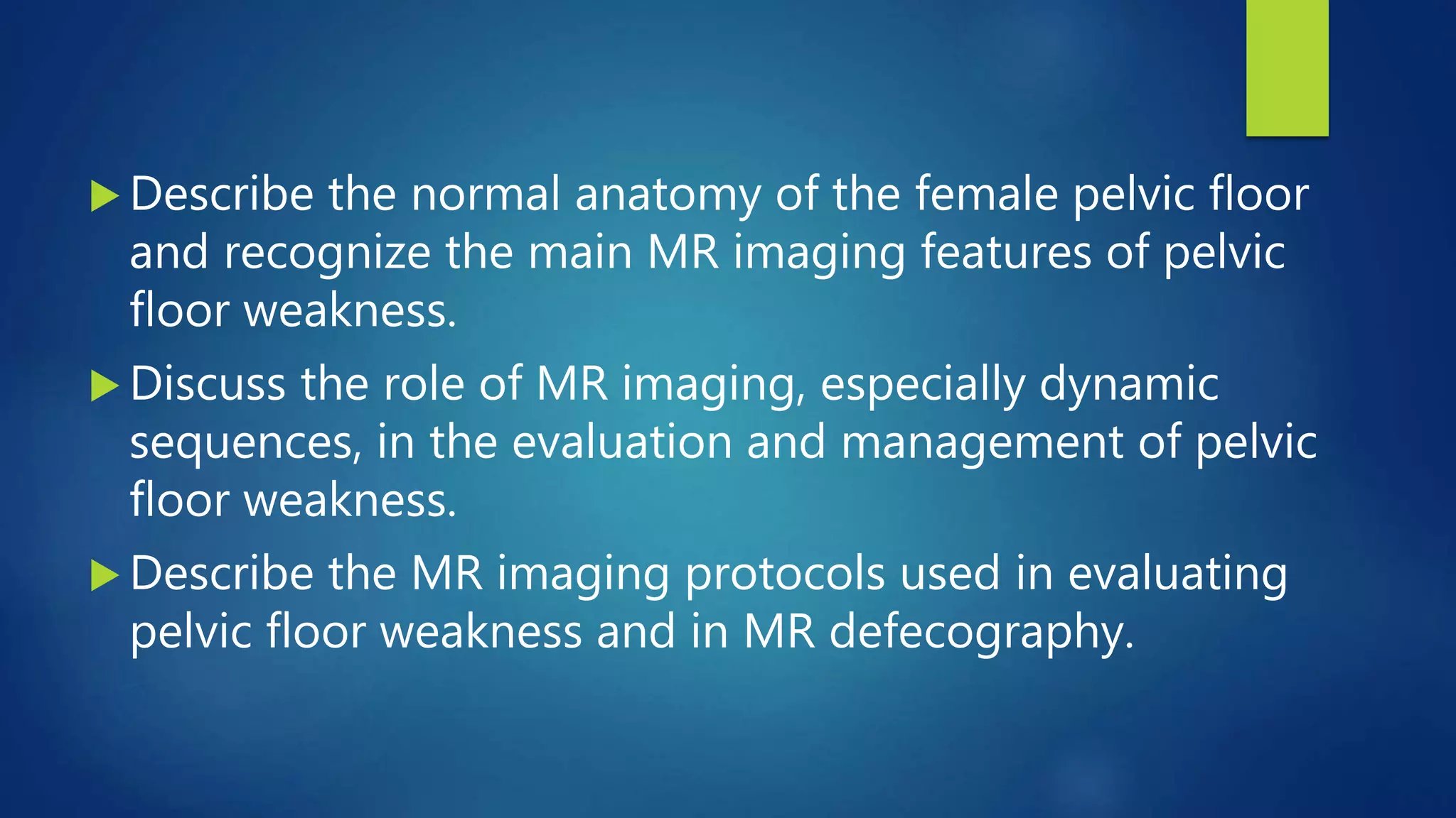 MR BASED IMAGING OF FEMALE PELVIC FLOOR | PPTX
