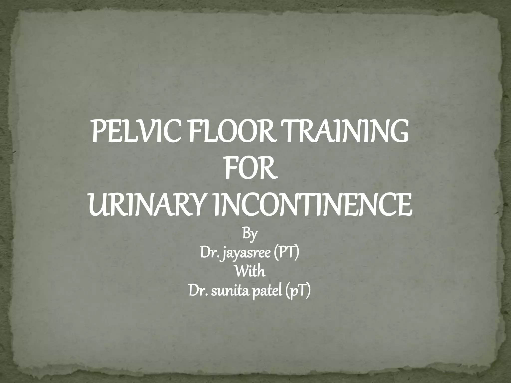 PELVIC FLOOR STRENGTHENING FOR URINARY INCONTINENCE - DR. JAYASREE (PT ...
