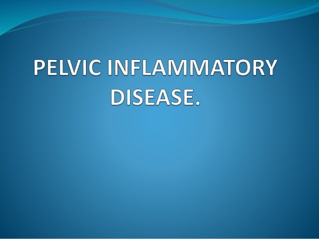 Pelvic inflammatory disease ppt Pelvic inflammatory disease ppt