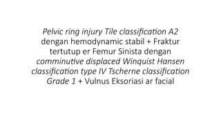 Pelvic ring injury Tile classification A2 dengan hemodynamic stabil ...