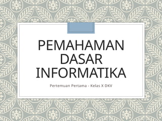 PPT Pemahaman Dasar Informatika Kelas X DKV.pptx