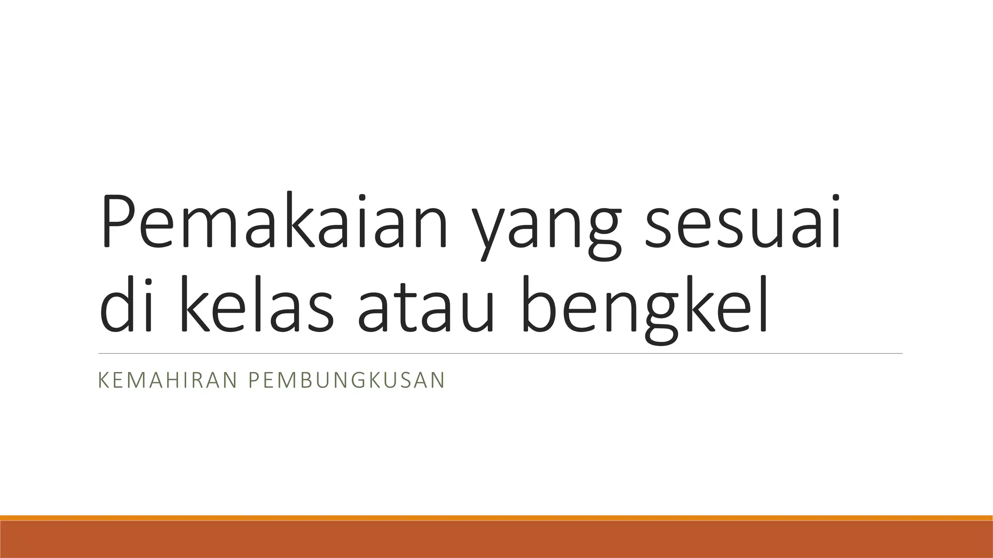 Pemakaian yang sesuai di kelas atau bengkel.pptx