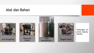 PEMANFAATAN LIMBAH TANGKOS SAWIT MENJADI BRIKET RAMAH LINGKUNGAN.pptx