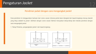 Pemasangan fixed steel jacket platform | PDF