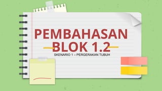 Pembahasan blok 1.2 skenario 1 - Pergerakan tubuh.pptx