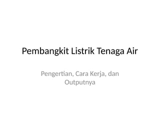 Pembangkit Listrik Tenaga Air cara kerja | PPTX