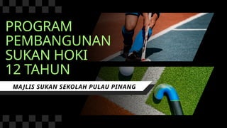 PROGRAM PEMBANGUNAN SUKAN HOKI NEGERI PULAU PINANG | PPT