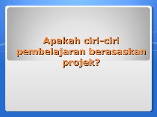 Pembelajaran Berasaskan Projek | PPT