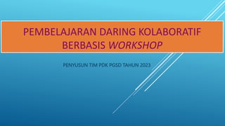 PEMBELAJARAN DARING KOLABORATIF Berbasis WORkshop.pptx