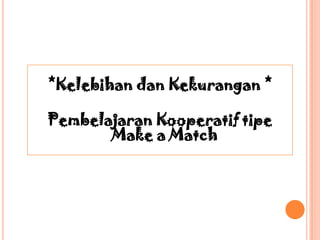 PEMBELAJARAN MATEMATIKA DENGAN MODEL PEMBELAJARAN KOOPERATIF TIPE MAKE A MATCH | PPT