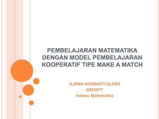 PEMBELAJARAN MATEMATIKA DENGAN MODEL PEMBELAJARAN KOOPERATIF TIPE MAKE A MATCH | PPT