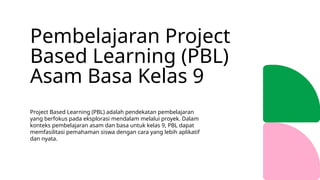 Pembelajaran Project Based Learning (PBL) Asam Basa Kelas 9 - Presentasi.pptx