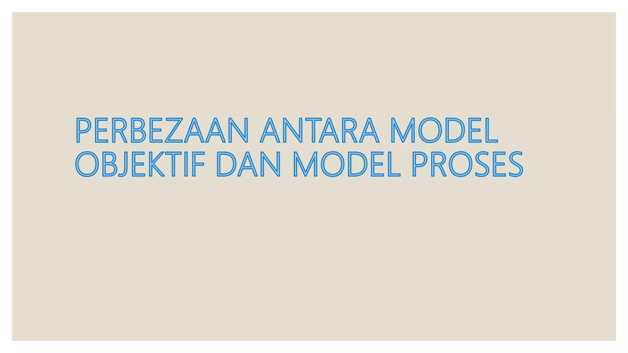 Perbezaan Model Objektif & Model Proses | PPTX