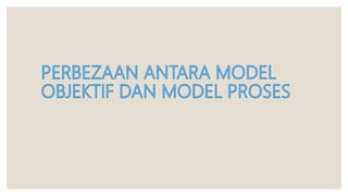 Perbezaan Model Objektif & Model Proses | PPTX