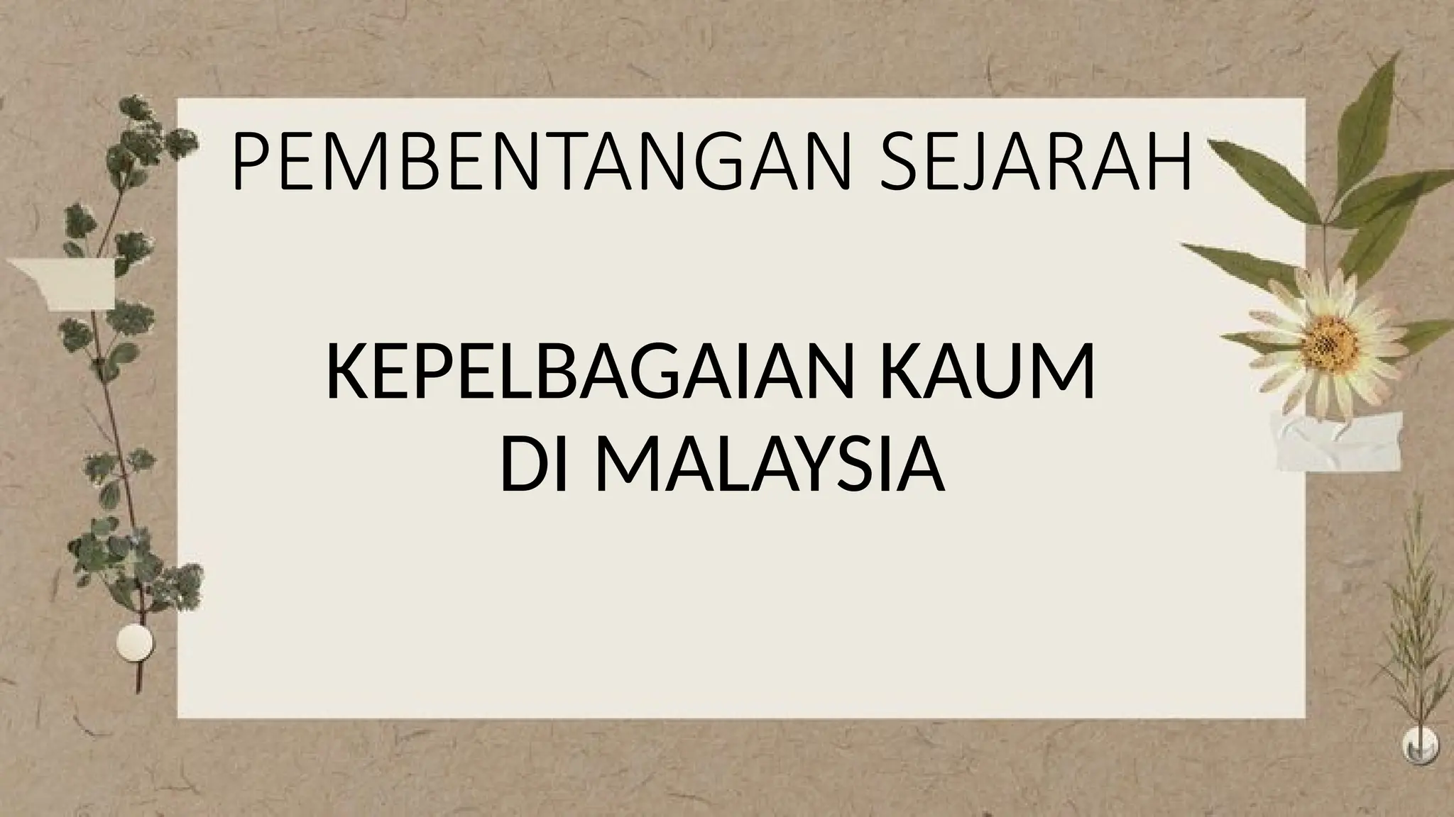 PEMBENTANGAN SEJARAH Ting 3 (Kepelbagaian Kaum di Malaysia).pptx