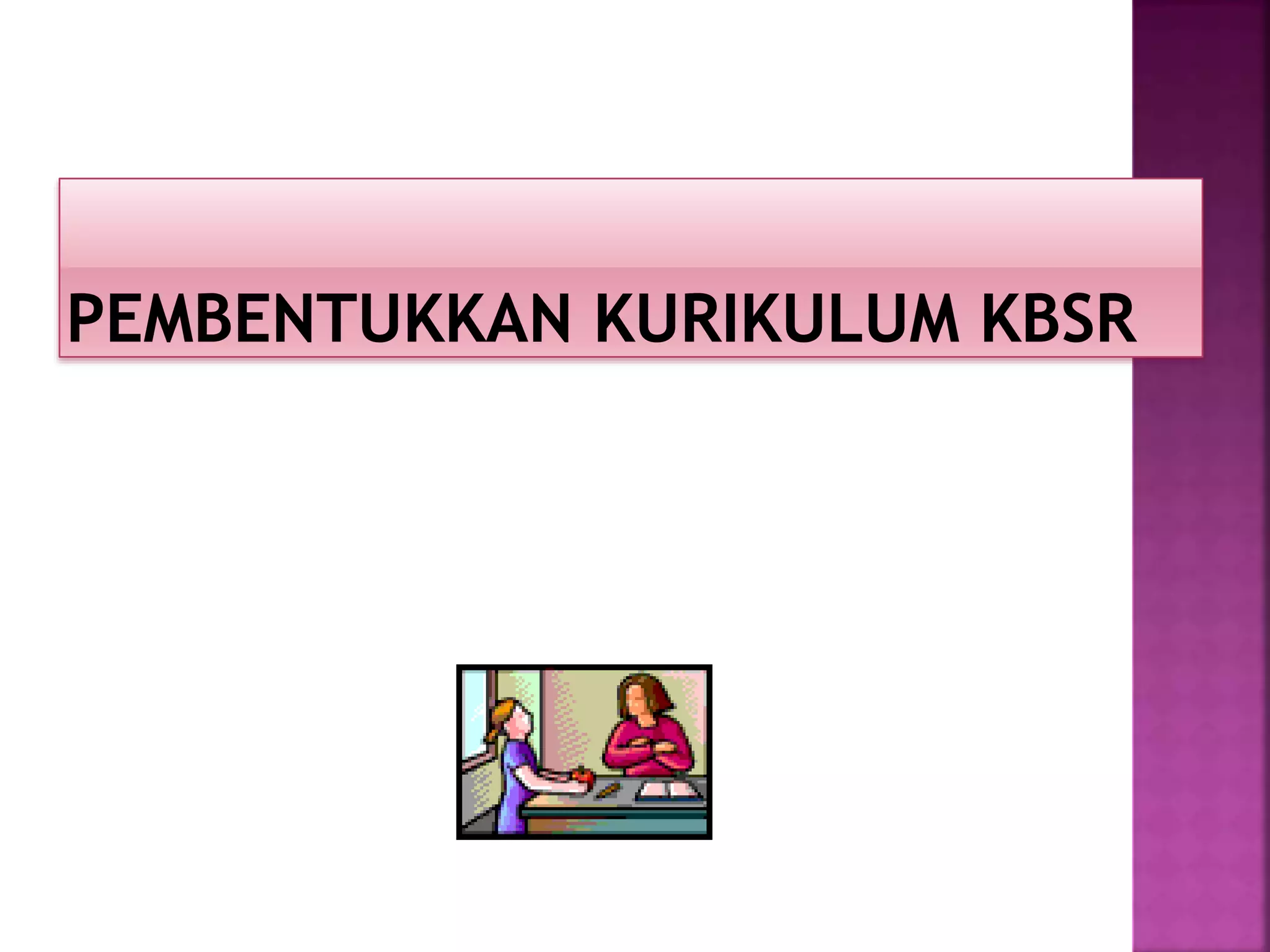 Pembentukan dan pelaksanaan kurikulum kbsr,kssr dan kssr pendidikan khas | PPTX
