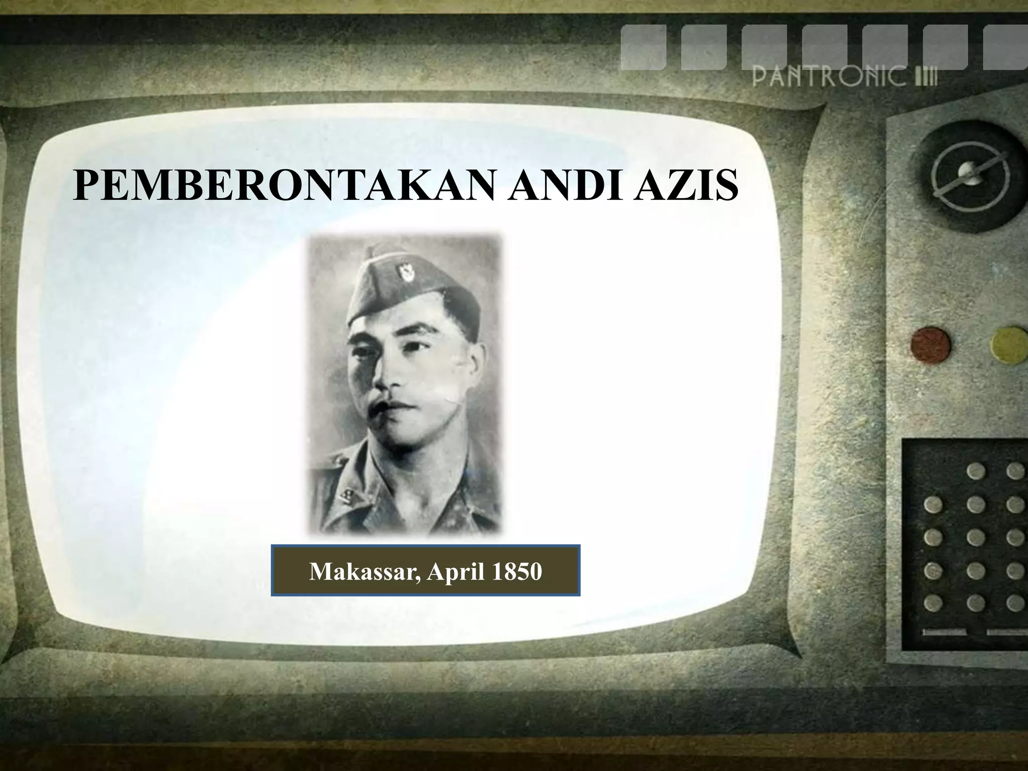 SEJARAH INDONESIA PEMBERONTAKAN ANDI AZIS | PPTX