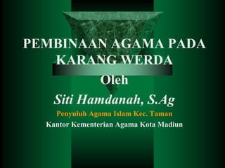 PEMBINAAN-AGAMA-PADA-KARANG-WERDA.ppt