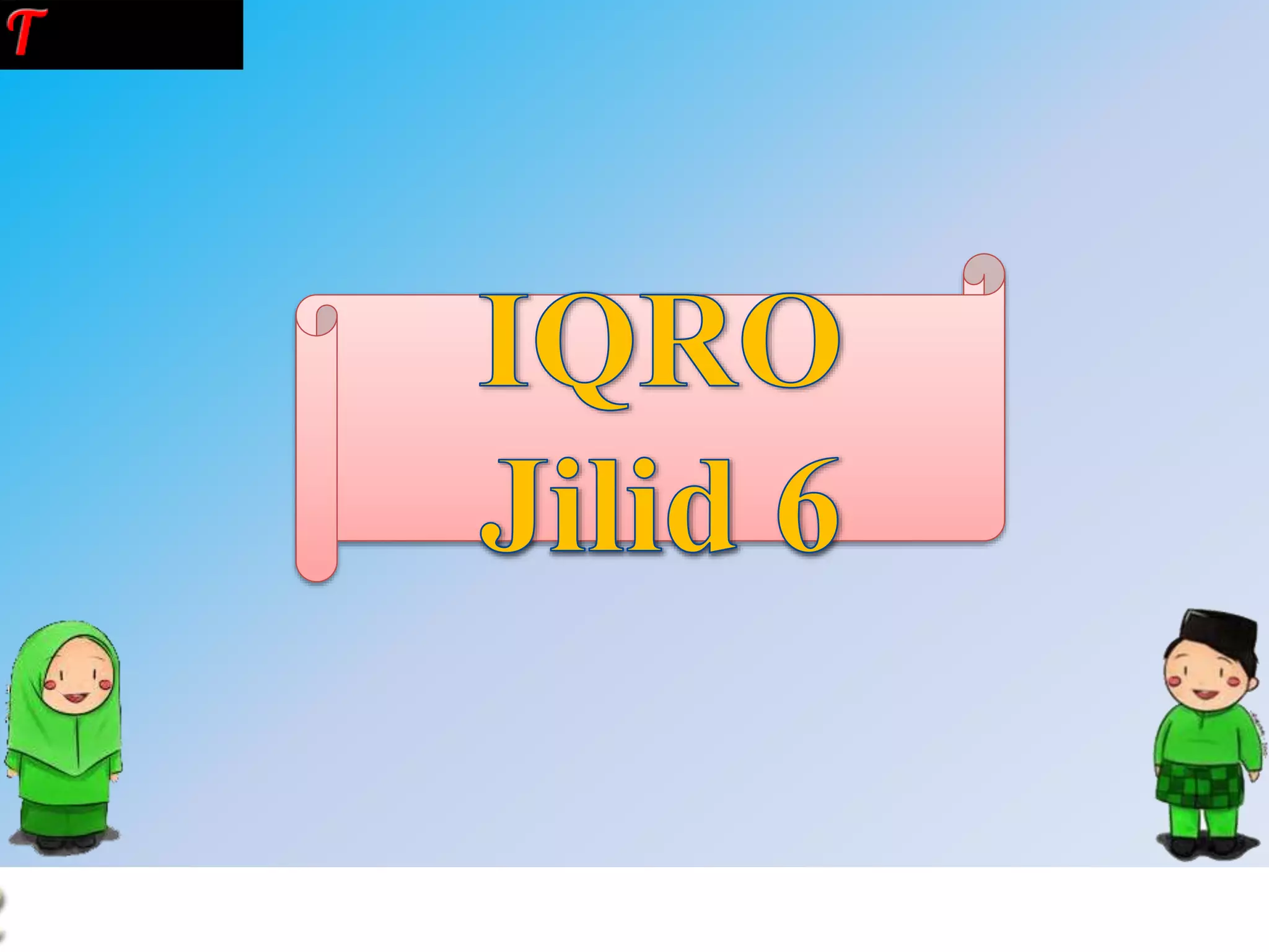 Tutorial Pembelajaran metode IQRO jilid 6 | PPTX Tutorial Pembelajaran metode IQRO jilid 6 | PPTX