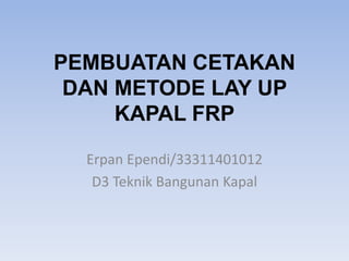 Pembuatan cetakan dan metode lay up kapal FRP | PPTX
