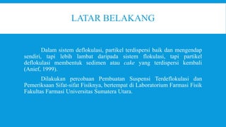 Pembuatan Suspensi Terdeflokulasi dan Pemeriksaan Sifat Fisiknya | PPTX