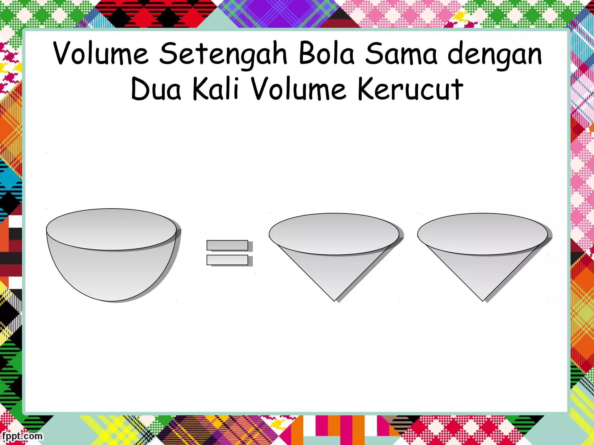 volume setengah bola sama dengan dua kali volume kerucut | PPT