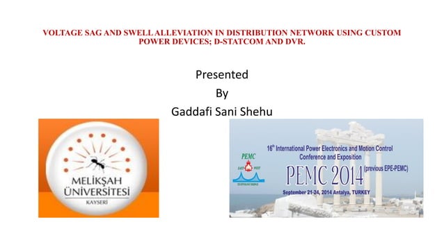 VOLTAGE SAG AND SWELL ALLEVIATION IN DISTRIBUTION NETWORK USING CUSTOM POWER DEVICES; D-STATCOM ...